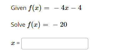 Solved Given f(x) = – 4x – 4 Solve f(x) = – 20 = | Chegg.com