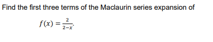 Solved Find the first three terms of the Maclaurin series | Chegg.com