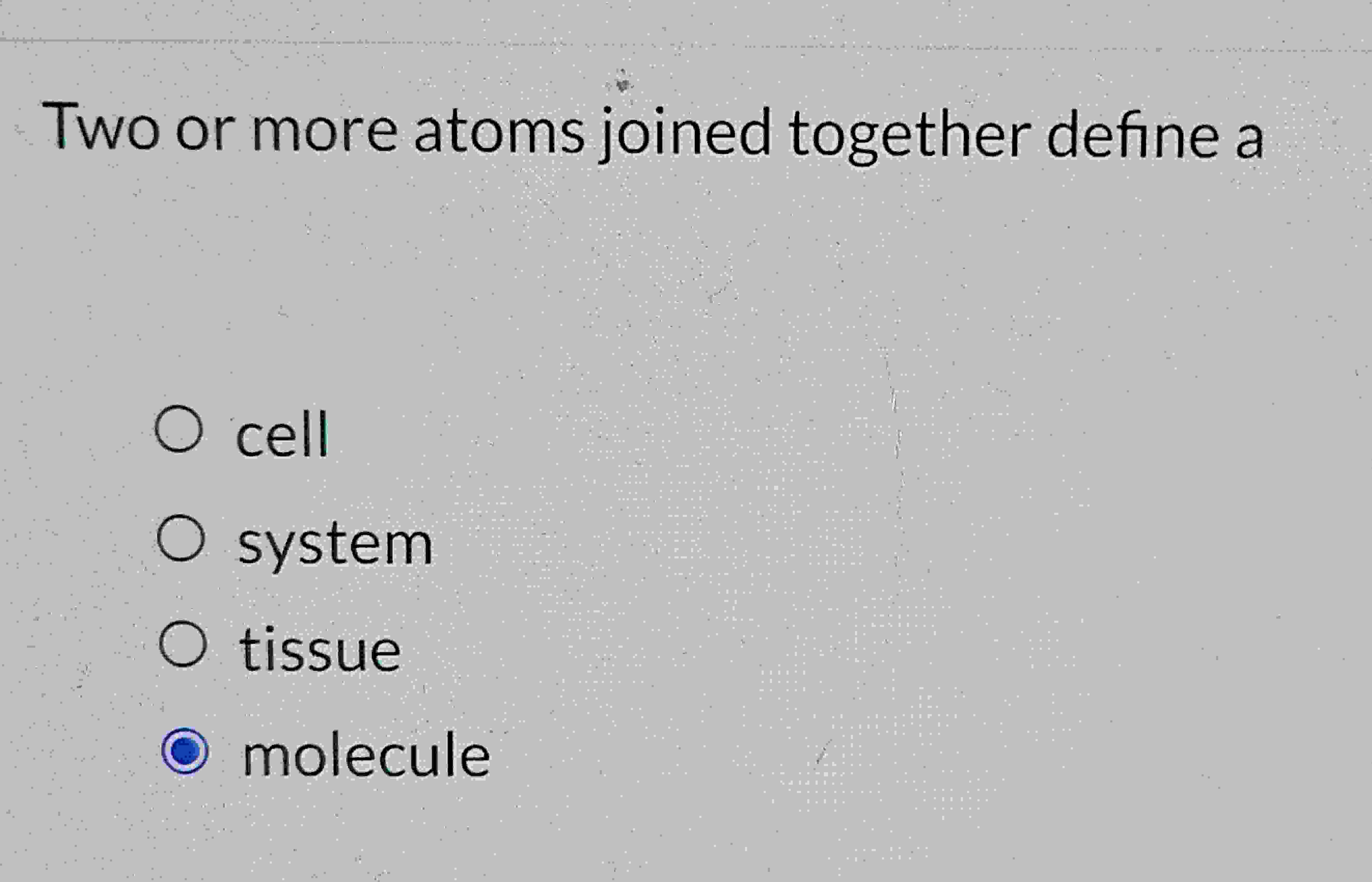 Solved Two or more atoms joined together define | Chegg.com