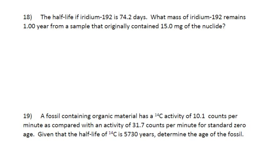 Solved 18) The half-life if iridium-192 is 74.2 days. What | Chegg.com