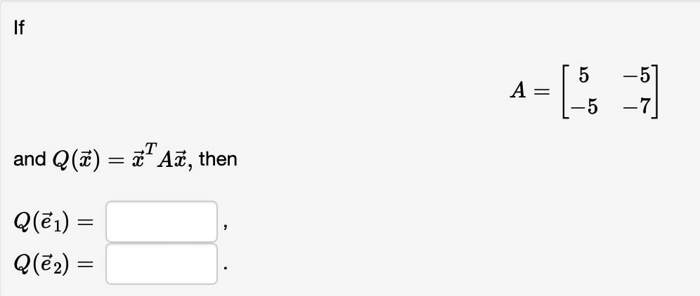 Solved A=[5−5−5−7] and Q(x)=xTAx, then Q(e1)=Q(e2)= | Chegg.com