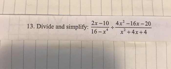 Solved Divide and simplify: 2x - 10/16 - x^4 4x^2 - 16x - | Chegg.com