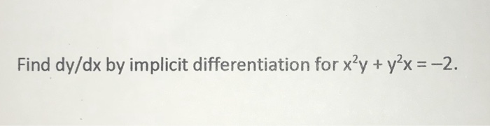 Solved Find dy/dx by implicit differentiation for x2y yx -2. | Chegg.com