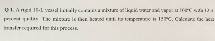 Solved Q 1. A rigid 10-L vessel initially contains a mixture | Chegg.com