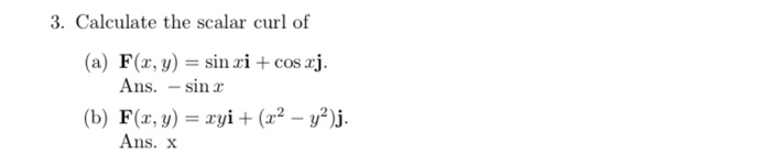 Solved 3. Calculate the scalar curl of (a) F(x,y) = sin xi + | Chegg.com