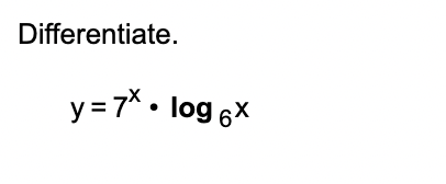 Solved Differentiate.y=7x*log6x | Chegg.com