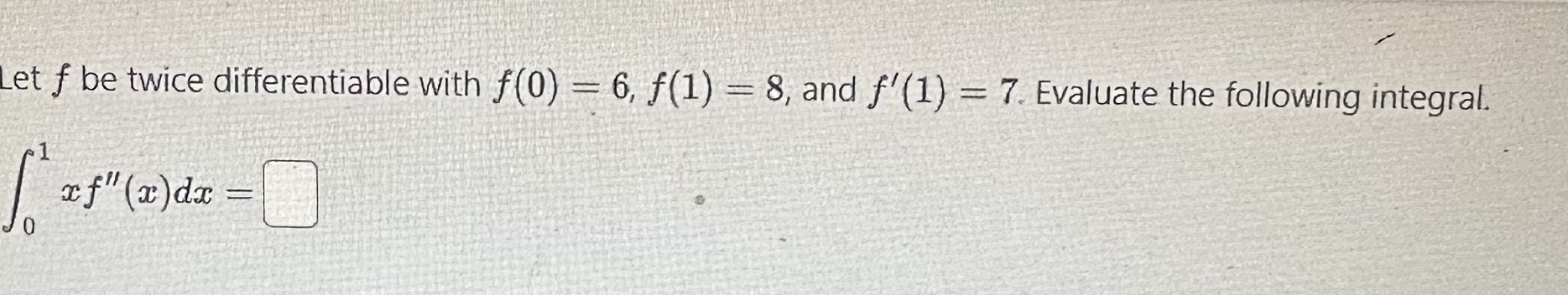 Solved Let f be twice differentiable with f(0)=6,f(1)=8, and | Chegg.com