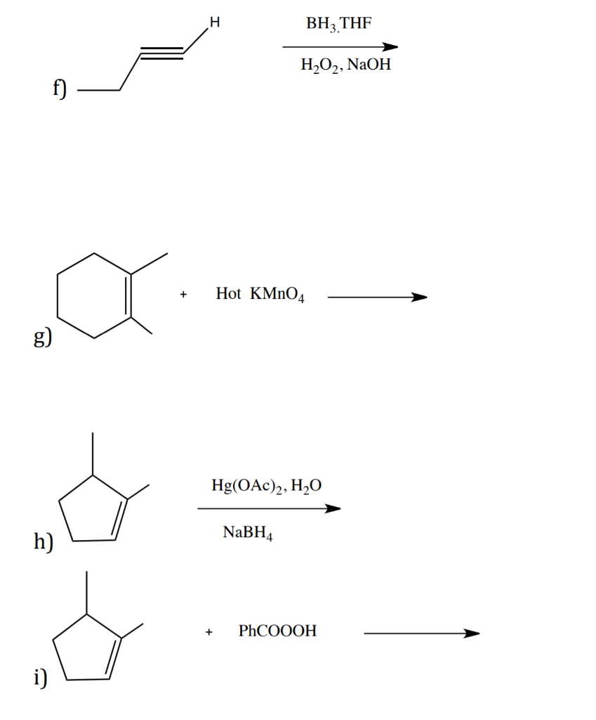 Solved H BH; THF H2O2, NaOH f) + Hot KMnO4 g ) Hg(OAc)2, H20 | Chegg.com