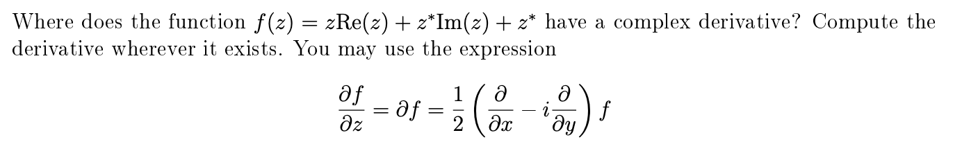 Solved Where does the function f(z)=zRe(z)+z∗Im(z)+z∗ have a | Chegg.com