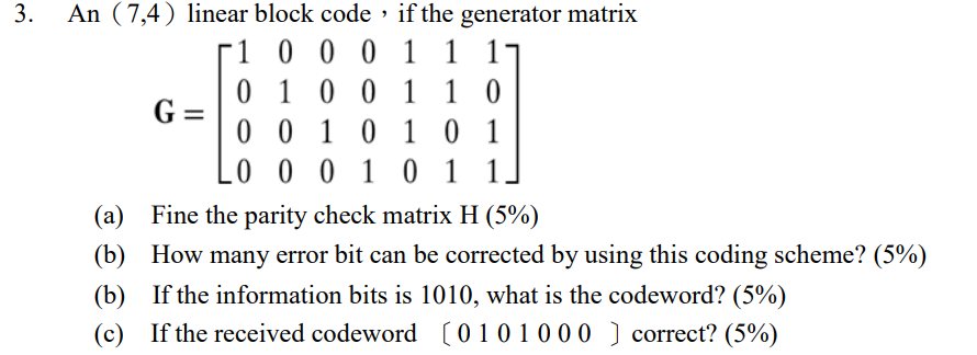 Solved 3. An (7,4) linear block code if the generator matrix | Chegg.com