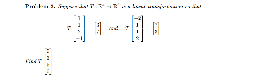 Solved Problem 3. Suppose that T :R4 → R2 is a linear | Chegg.com