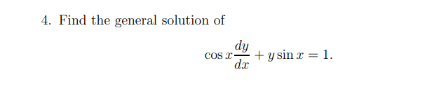 Solved 4. Find the general solution of COS X dy dx + y sin x | Chegg.com