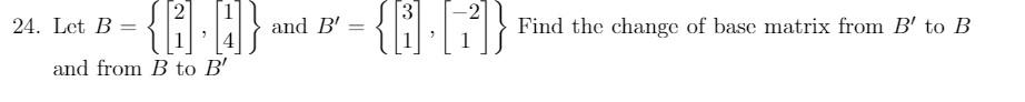 Solved 24. Let B {8:01] and B' {d-1}}} Find the change of | Chegg.com