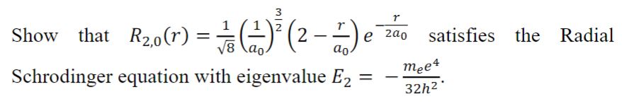 Solved Show that R2,0(r)=182(1a0)32(2-ra0)e- r2a0 | Chegg.com