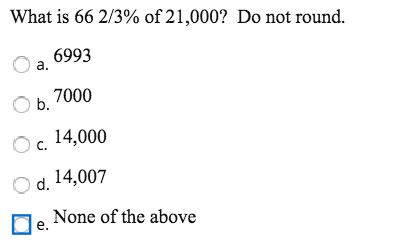 Solved What is 66 2/3% of 21,000? Do not round. O a. 6993 O | Chegg.com
