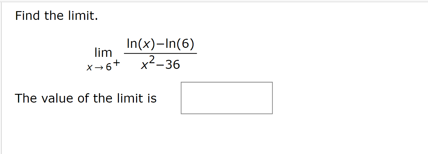 Solved Find the limit. limx→6+x2−36ln(x)−ln(6) The value of | Chegg.com
