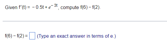 Solved Given f′(t)=−0.5t+e−3t, compute f(6)−f(2) f(6)−f(2)= | Chegg.com