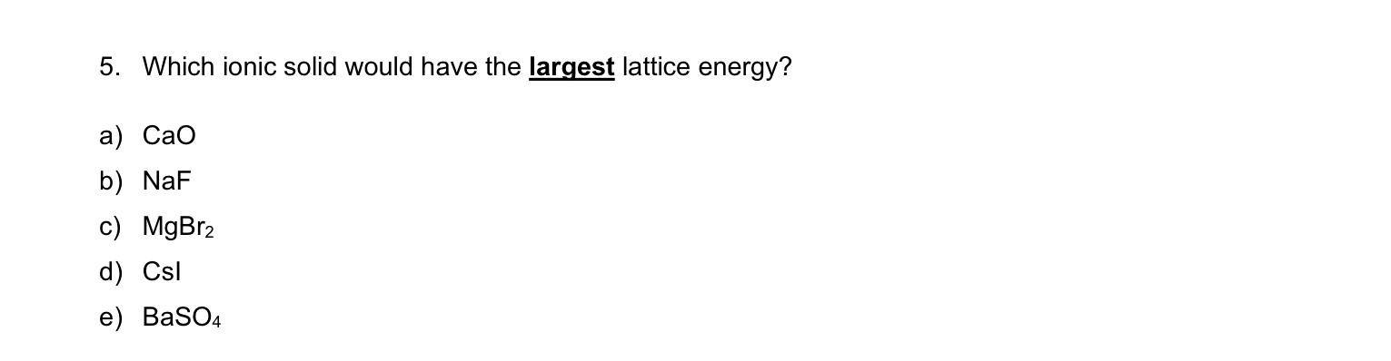 Solved 5. Which ionic solid would have the largest lattice | Chegg.com