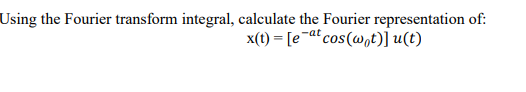 Solved Using the Fourier transform integral, calculate the | Chegg.com