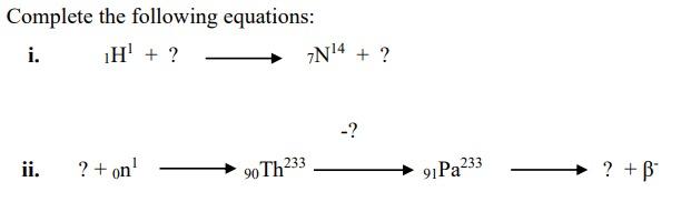 Solved Complete the following equations: i. H! + ? 7N14 + ? | Chegg.com