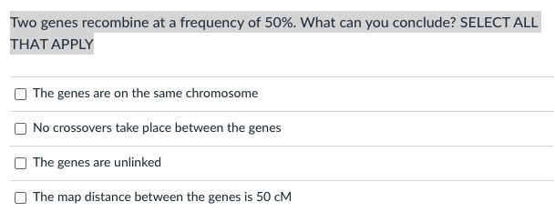 Solved Two genes recombine at a frequency of 50%. What can | Chegg.com