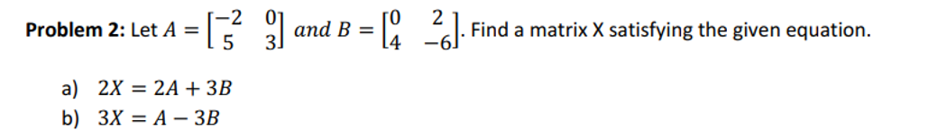 Solved Problem 2: Let A=[−2503] and B=[042−6]. Find a matrix | Chegg.com