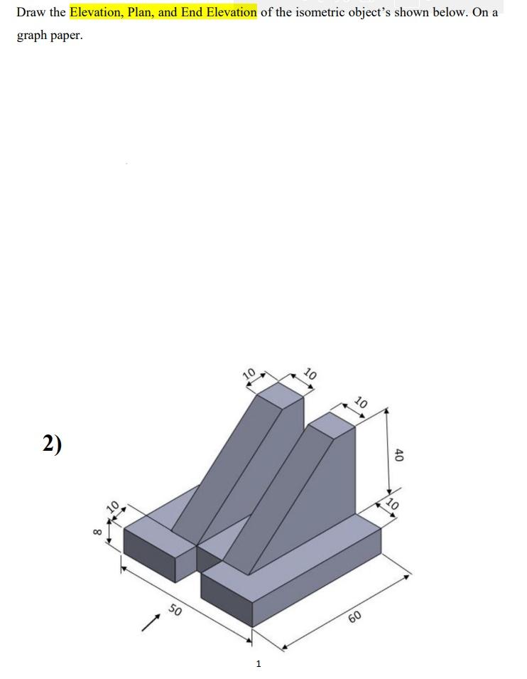 Solved Draw the Elevation, Plan, and End Elevation of the | Chegg.com