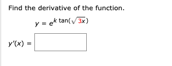 Solved Find the derivative of the function. y = ek tan(3x) | Chegg.com