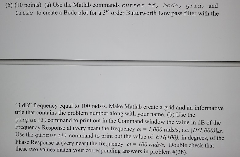 Solved (5) (10 points) (a) Use the Matlab commands butter, | Chegg.com