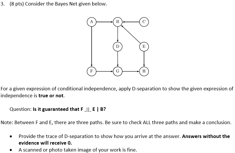 Solved 3. (8 pts) Consider the Bayes Net given below. For a | Chegg.com
