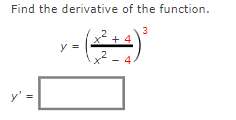 Solved Find the derivative of the function.y=(x2+4x2-4)3y'= | Chegg.com