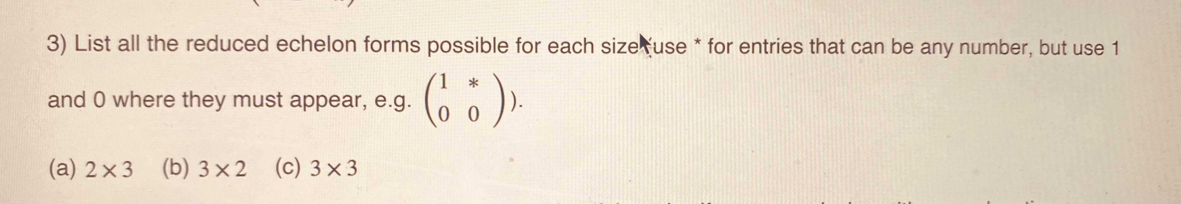 Solved 3) List all the reduced echelon forms possible for | Chegg.com