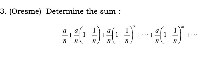 Solved 3. (Oresme) Determine the sum : m а а -+ n n + ... + | Chegg.com