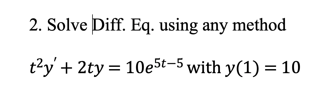 Solved 2. Solve Diff. Eq. using any method tły' + 2ty = | Chegg.com