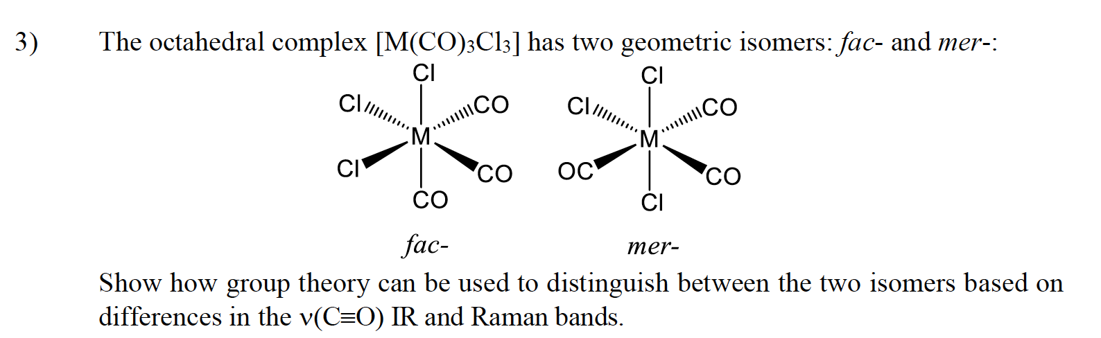Solved 3) The octahedral complex [M(CO)3C13] has two | Chegg.com