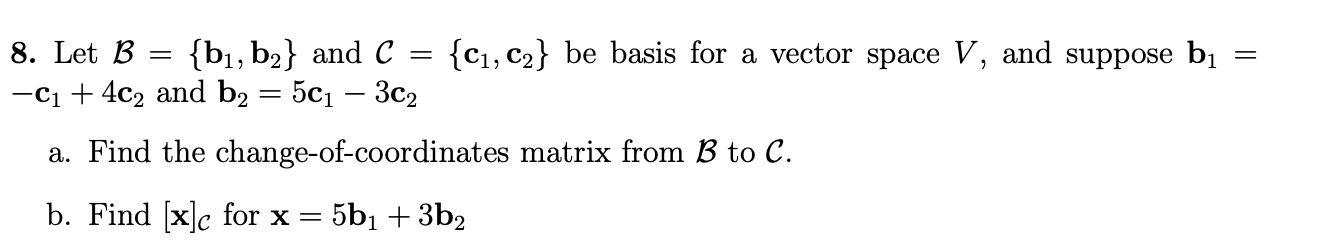 Solved 8. Let B={b1,b2} and C={c1,c2} be basis for a vector | Chegg.com