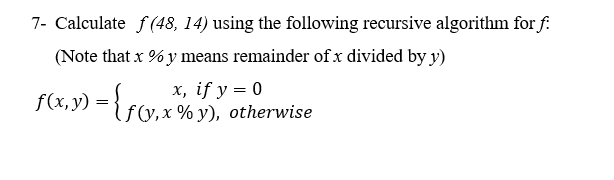 Solved 7- Calculate f(48,14) using the following recursive | Chegg.com