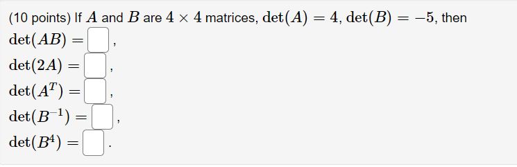 Solved = = (10 points) If A and B are 4 x 4 matrices, det(A) | Chegg.com