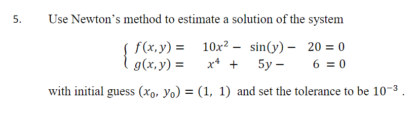 Solved Use Newton's method to estimate a solution of the | Chegg.com