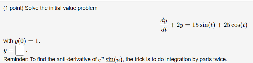 Solved (1 point) Solve the initial value problem dy + 2y = | Chegg.com