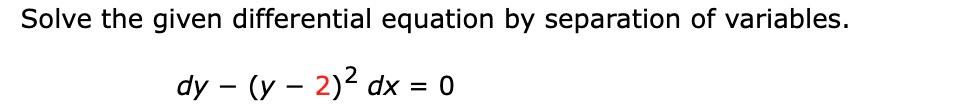 Solved Solve the given differential equation by separation | Chegg.com