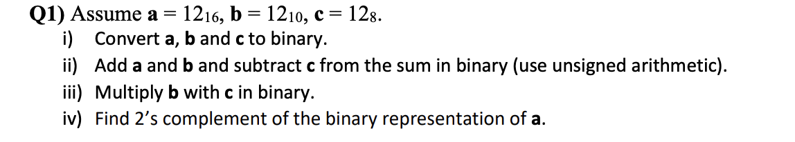 Solved Q1) Assume a=1216,b=1210,c=128. i) Convert a,b and c | Chegg.com