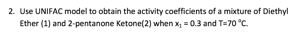 2. Use UNIFAC model to obtain the activity | Chegg.com
