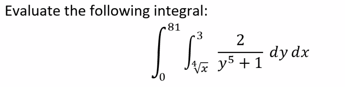 Solved Evaluate the following integral: V y 5 + 1 dy dx | Chegg.com