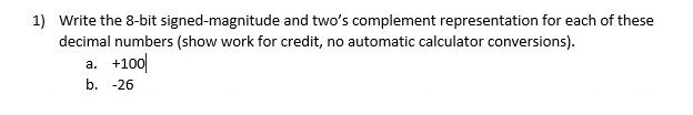 Solved 1) Write the 8-bit signed-magnitude and two's | Chegg.com