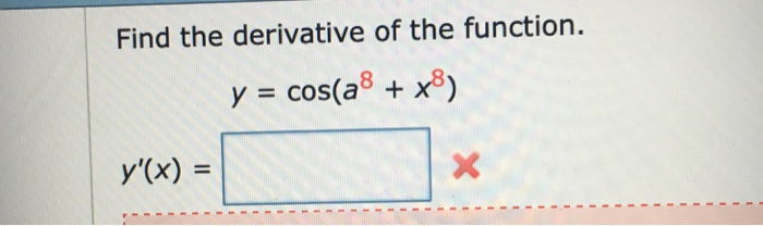 Solved Find the derivative of the function. cos(a8 + x8) y | Chegg.com
