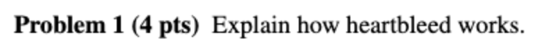 Solved Problem 1(4 pts) Explain how heartbleed works. | Chegg.com