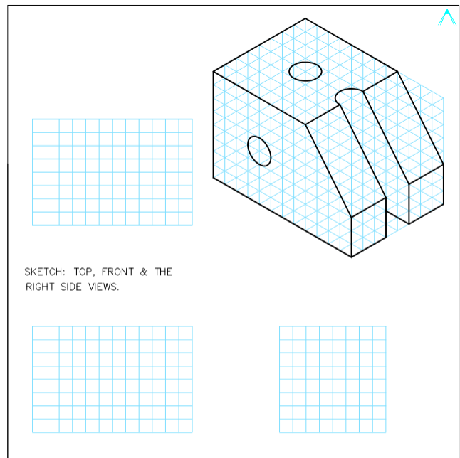 Solved SKETCH: TOP, FRONT \& THE RIGHT SIDE VIEWS. | Chegg.com