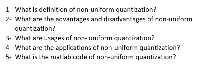 Solved 1- What is definition of non-uniform quantization? 2- | Chegg.com