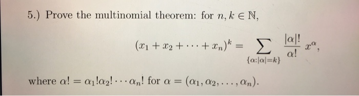 Solved 5.) Prove the multinomial theorem: for n, k E N, a! | Chegg.com
